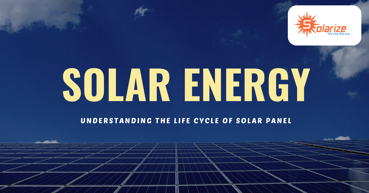 Understanding the Life Cycle of Solar Panels Explained